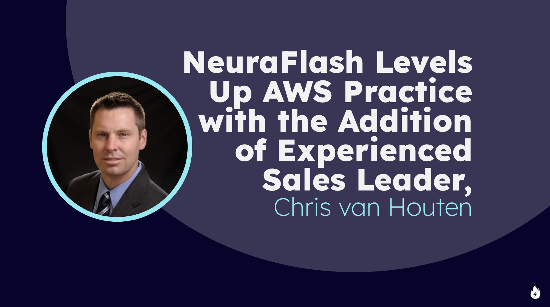 NeuraFlash Levels Up AWS Practice with the Addition of Experienced Sales Leader, Chris van Houten